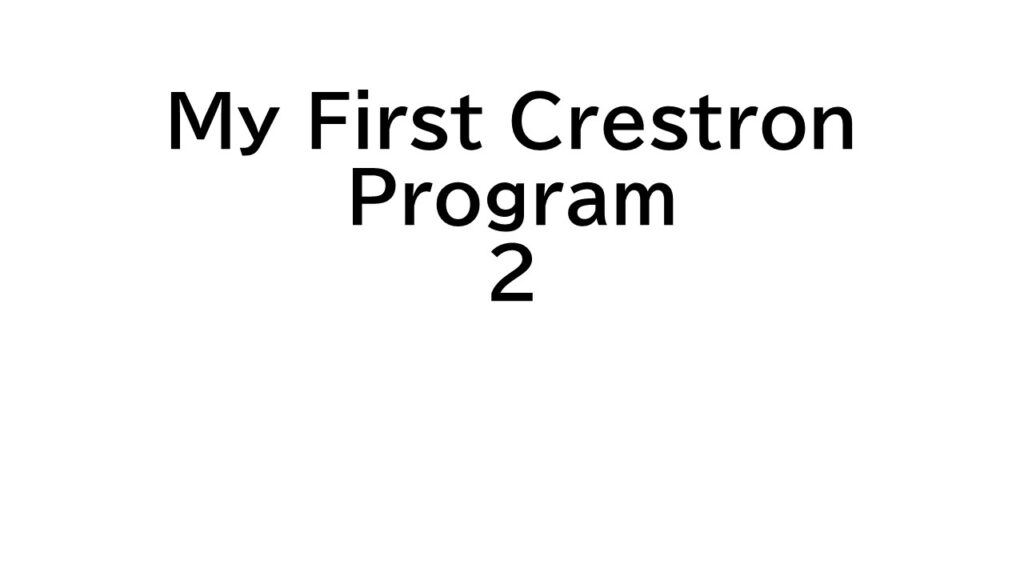 My First Crestron Program -2 – スマートライト株式会社